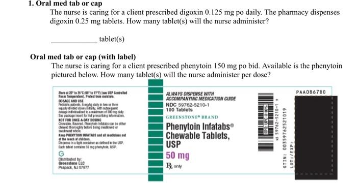 Solved 1. Oral med tab or cap The nurse is caring for a | Chegg.com