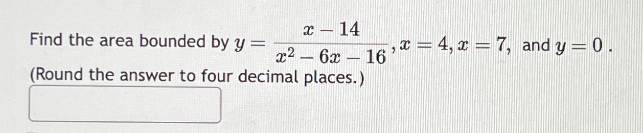 Solved Find the area bounded by y=x-14x2-6x-16,x=4,x=7, ﻿and | Chegg.com