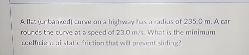 Solved A flat (unbanked) ﻿curve on a highway has a radius of | Chegg.com