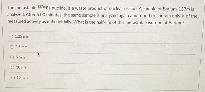 Solved The metastable 137 m Ba nuclide, is a waste product | Chegg.com