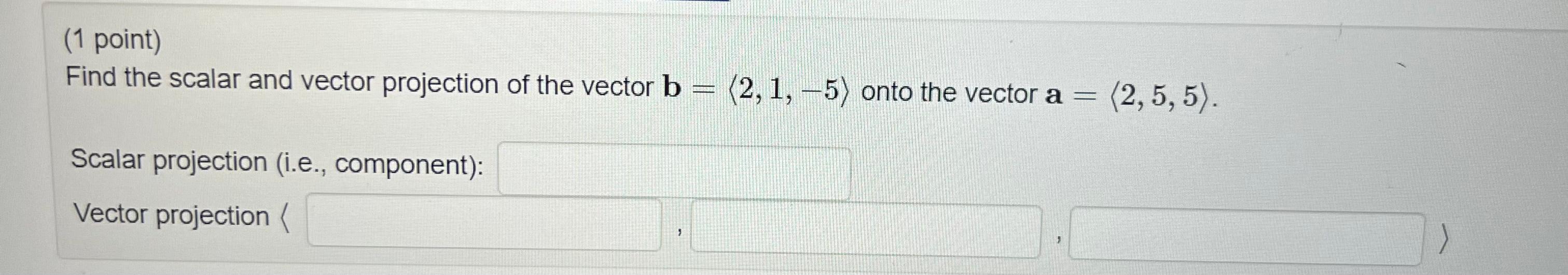 Solved (1 ﻿point)Find the scalar and vector projection of | Chegg.com