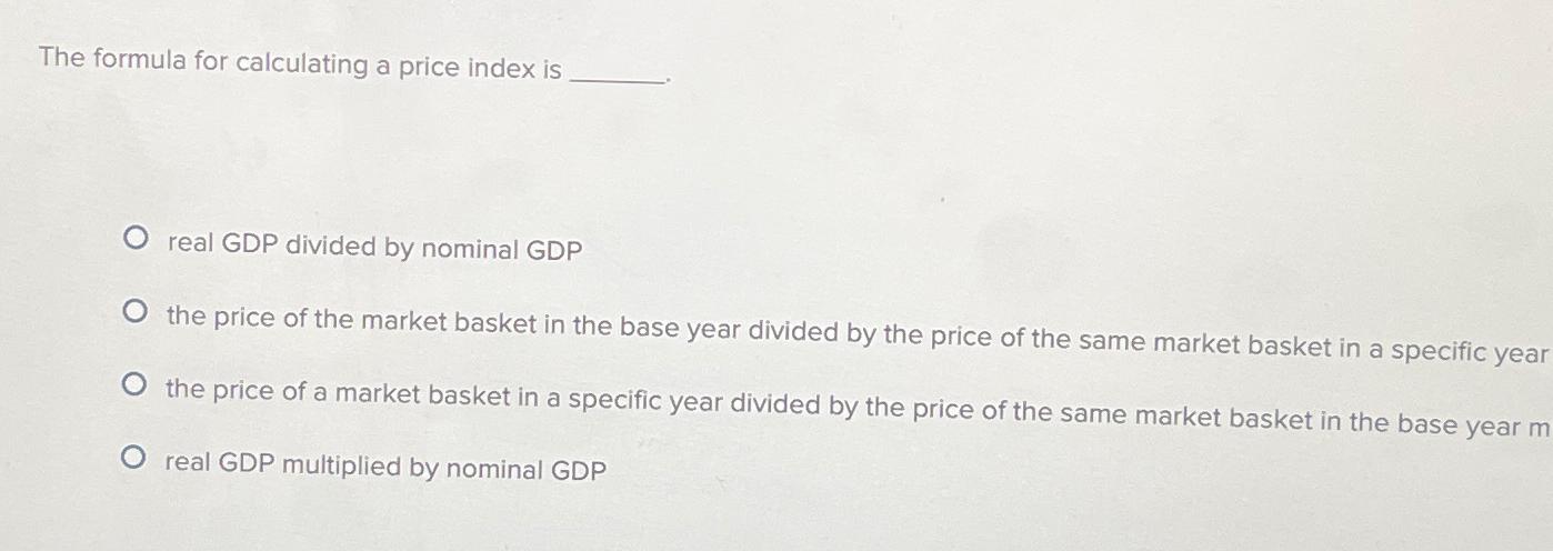 Solved The formula for calculating a price index isreal GDP | Chegg.com