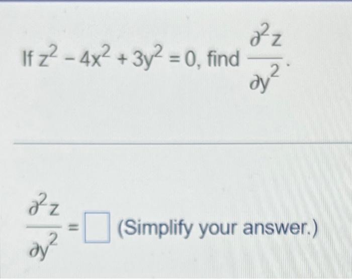 Solved If z2−4x2+3y2=0, find ∂y2∂2z ∂y2∂2z= (Simplify your | Chegg.com