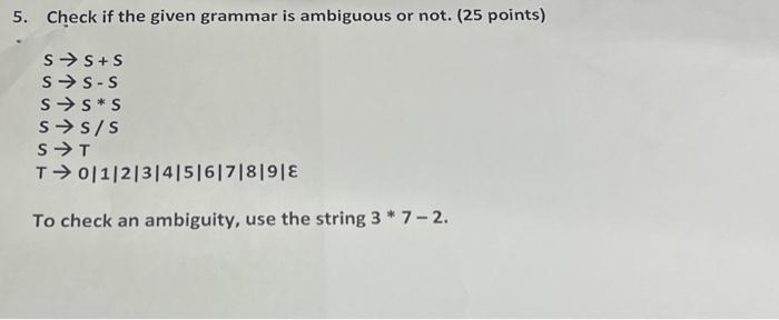 Solved 5. Check if the given grammar is ambiguous or not. | Chegg.com