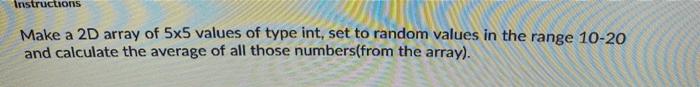 Solved Instructions Make a 2D array of 5x5 values of type | Chegg.com