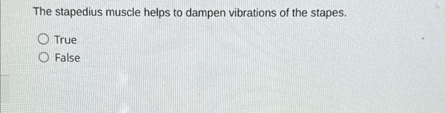 Solved The stapedius muscle helps to dampen vibrations of | Chegg.com