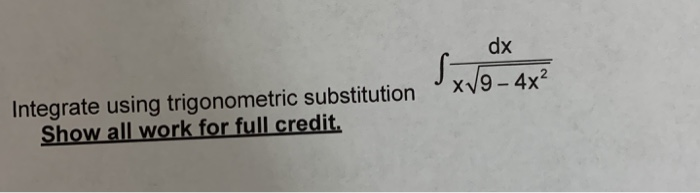 Solved dx Integrate using trigonometric substitution Show | Chegg.com