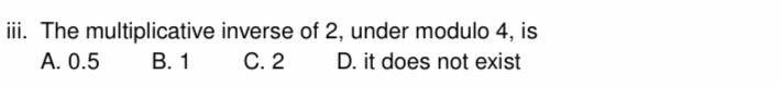 Solved iii. The multiplicative inverse of 2, under modulo 4, | Chegg.com