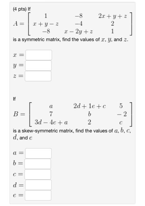 Solved A=⎣⎡1x+y−z−8−8−4x−2y+z2x+y+z21⎦⎤ is a symmetric | Chegg.com