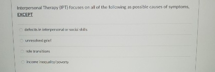 Solved Interpersonal Therapy (IPT) ﻿focuses on all of the | Chegg.com