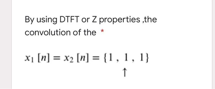 Solved By using DTFT or Z properties ,the convolution of the | Chegg.com