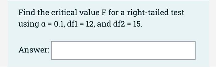 Solved Find the critical value F for a right-tailed test | Chegg.com