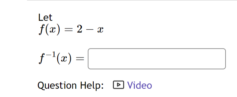 Solved Letf(x)=2-xf-1(x)=Question Help:Video | Chegg.com