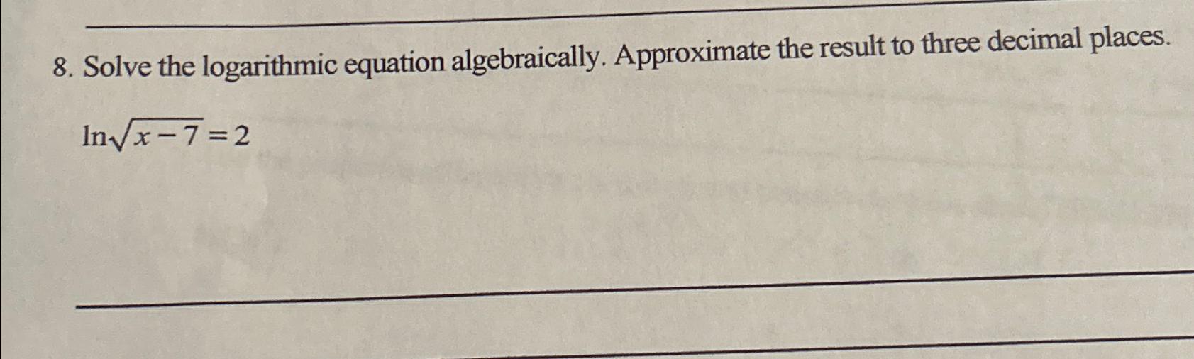 Solved Solve the logarithmic equation algebraically. | Chegg.com
