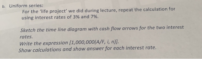 Solved b. Uniform series: For the 'life project' we did | Chegg.com