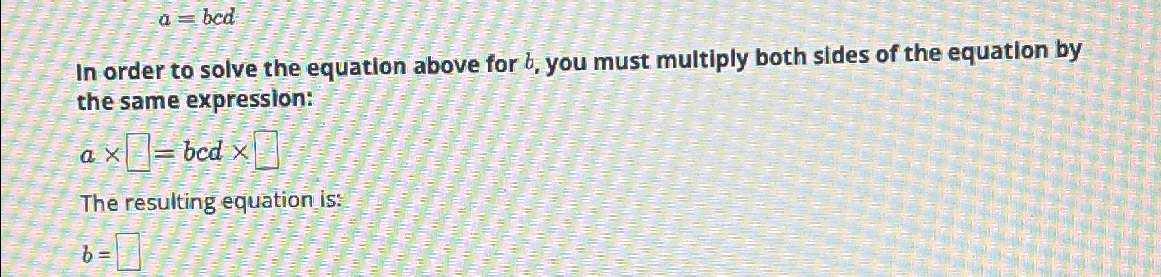 Solved a=bcdIn order to solve the equation above for b, ﻿you | Chegg.com