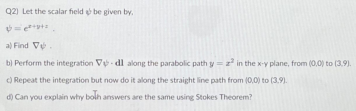 Solved Q2) ﻿Let the scalar field ψ ﻿be given by,ψ=ex+y+z.a) | Chegg.com