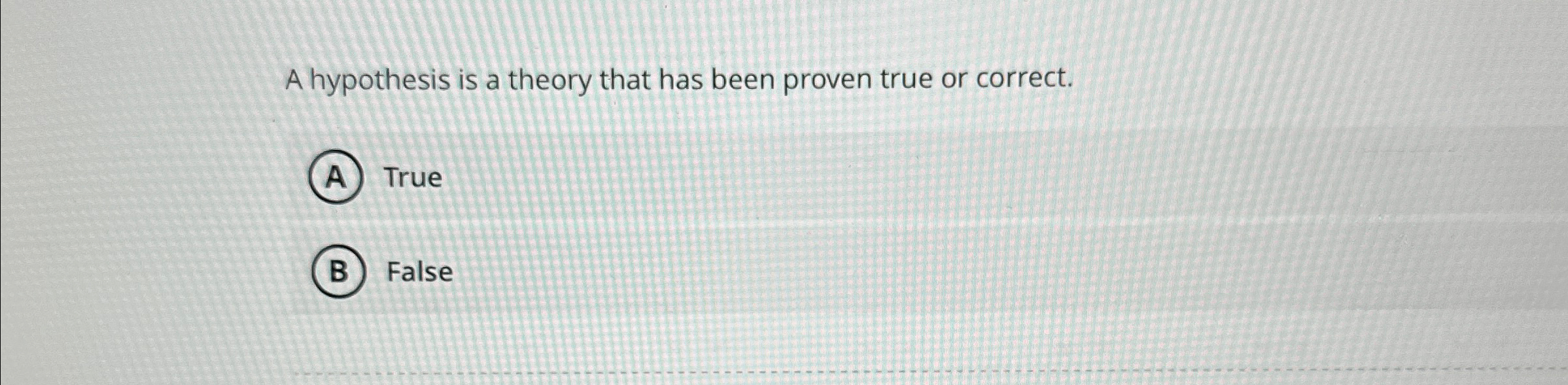 Solved A hypothesis is a theory that has been proven true or | Chegg.com