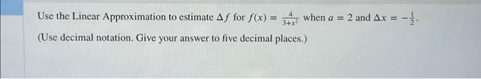 Solved Use the Linear Approximation to estimate Af for f(x) | Chegg.com
