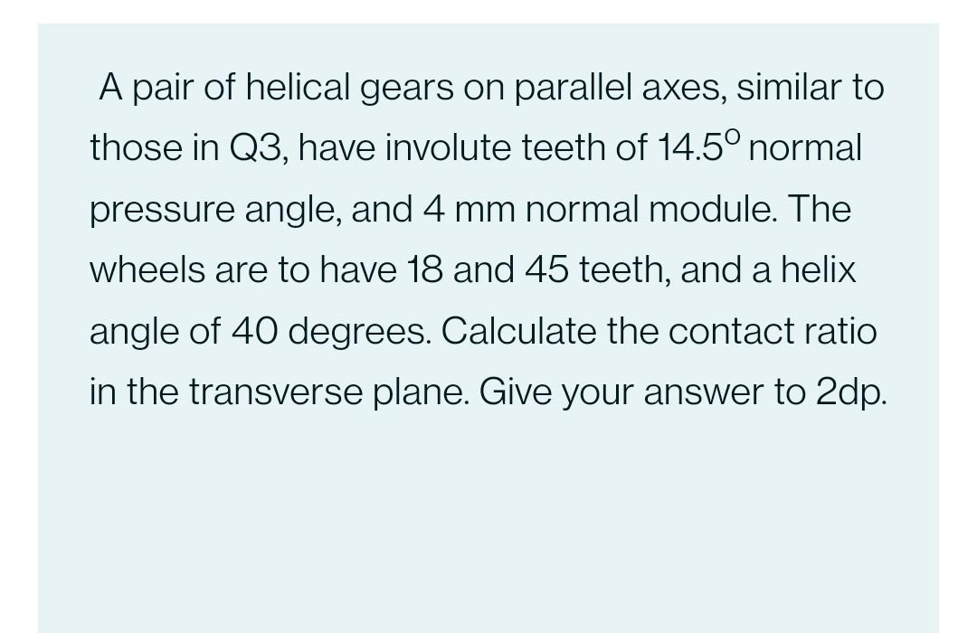 Solved A pair of helical gears on parallel axes, have | Chegg.com