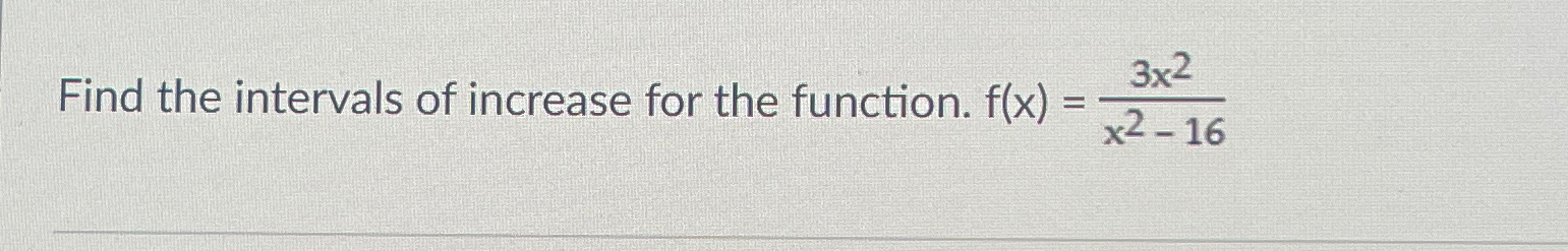Solved Find the intervals of increase for the function. | Chegg.com