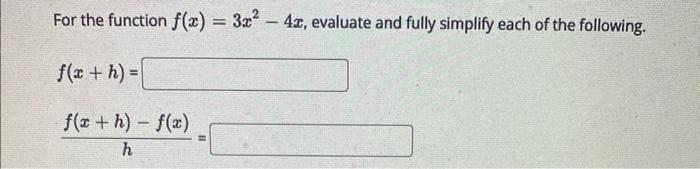 Solved For the function f(x)=3x2−4x, evaluate and fully | Chegg.com