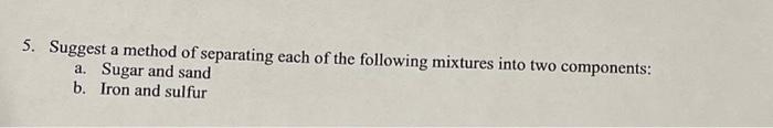 Solved 5. Suggest a method of separating each of the | Chegg.com