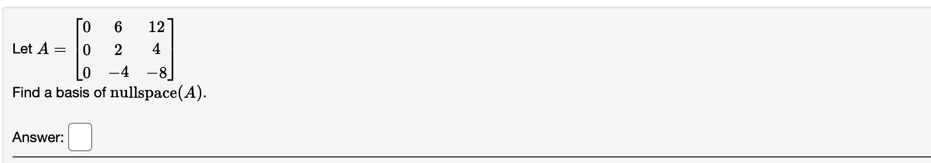 Solved Let A=[06120240-4-8]Find a basis of nullspace | Chegg.com
