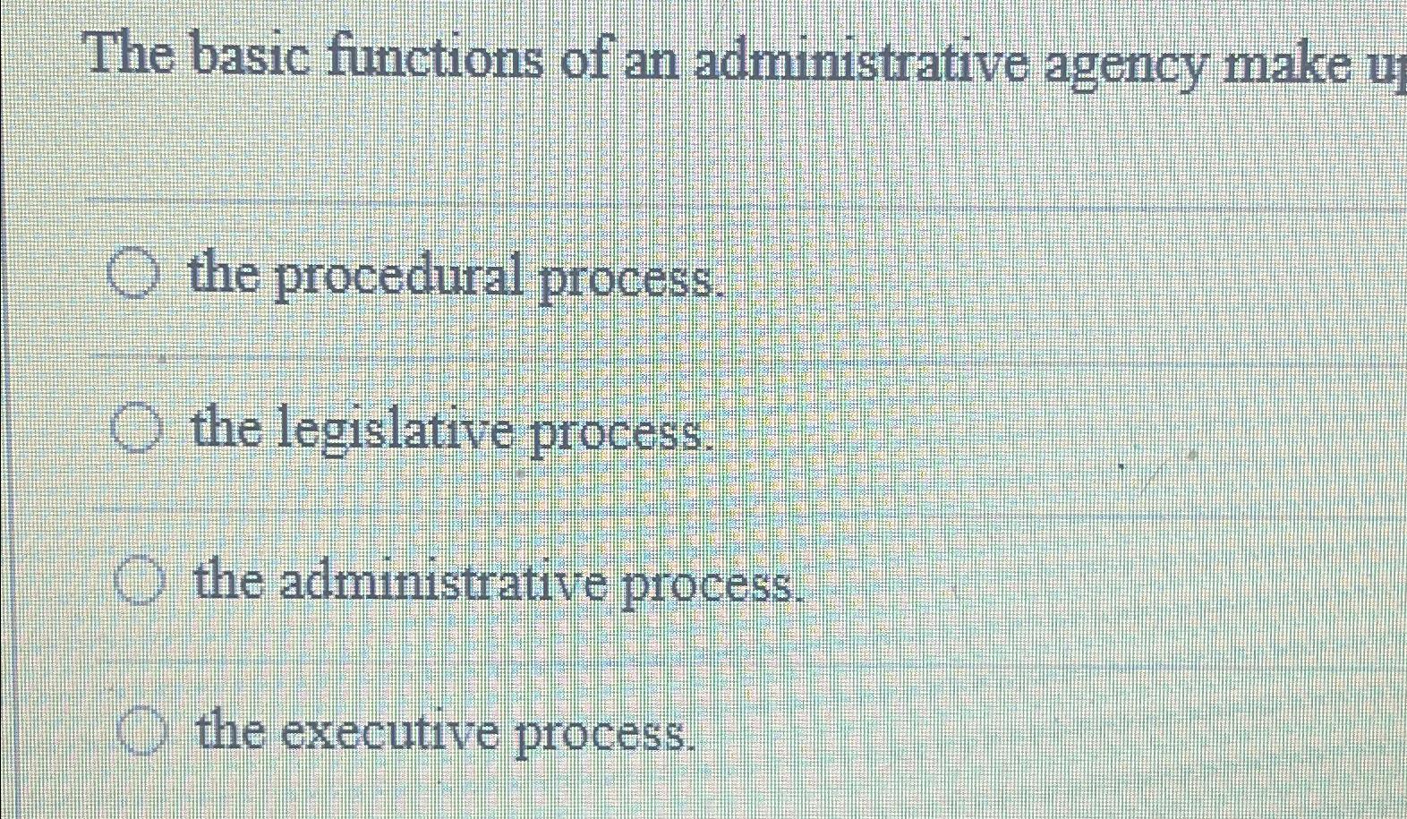 The basic functions of an administrative agency make | Chegg.com
