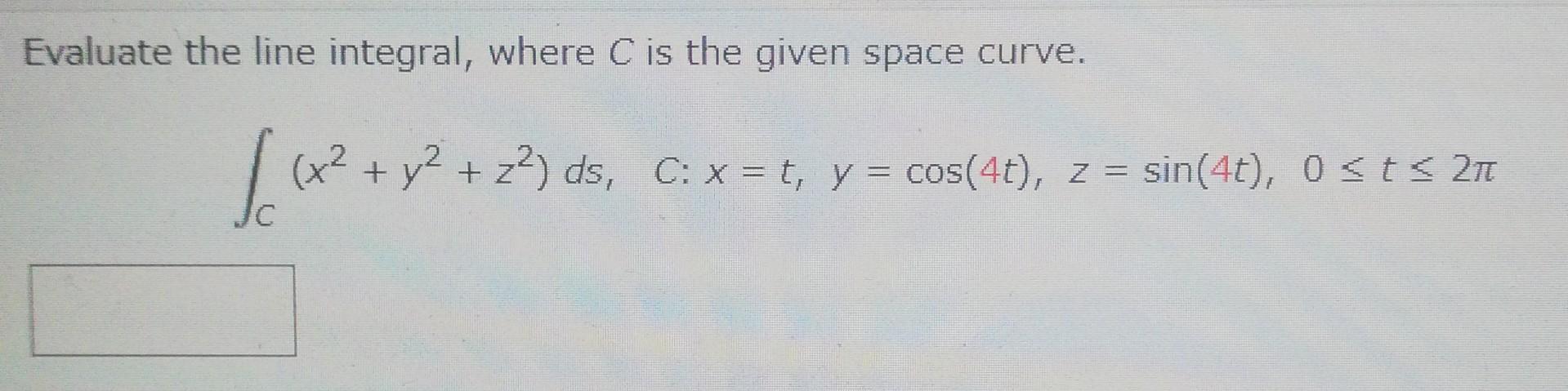 Solved Evaluate the line integral, where C is the given | Chegg.com