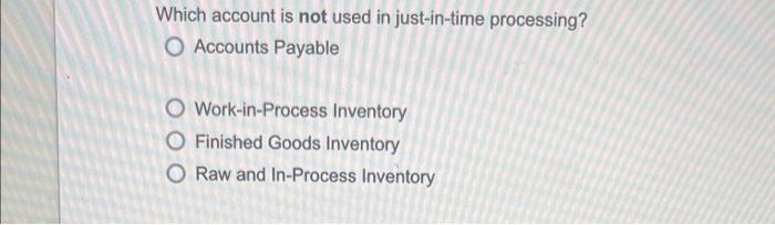 Solved Which account is not used in just-in-time processing? | Chegg.com