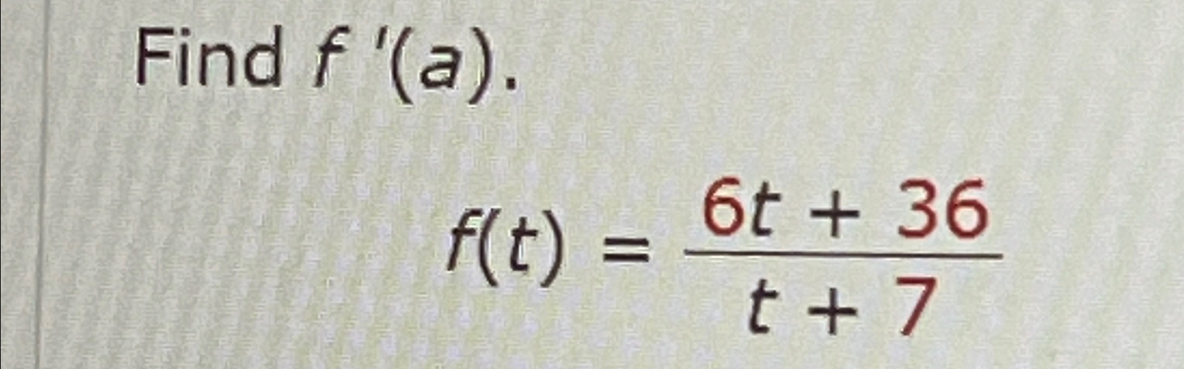 Solved Find f'(a).f(t)=6t+36t+7 | Chegg.com