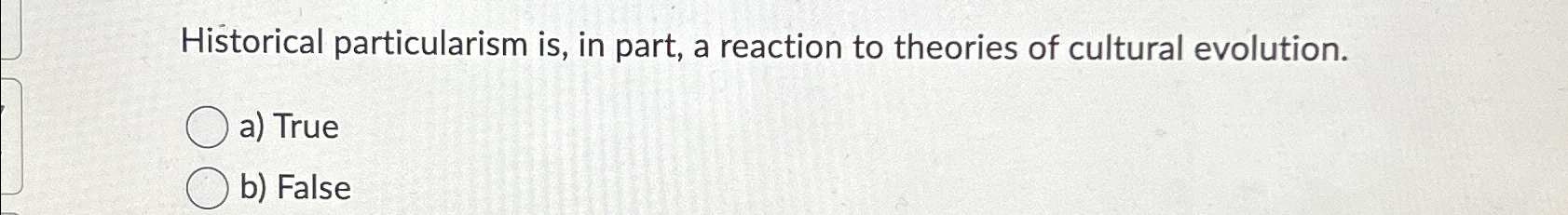 Solved Historical particularism is, ﻿in part, a reaction to | Chegg.com