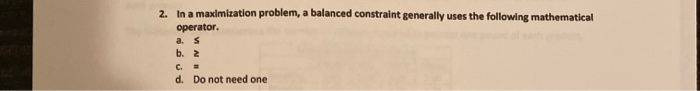 Solved 2. In a maximization problem, a balanced constraint | Chegg.com