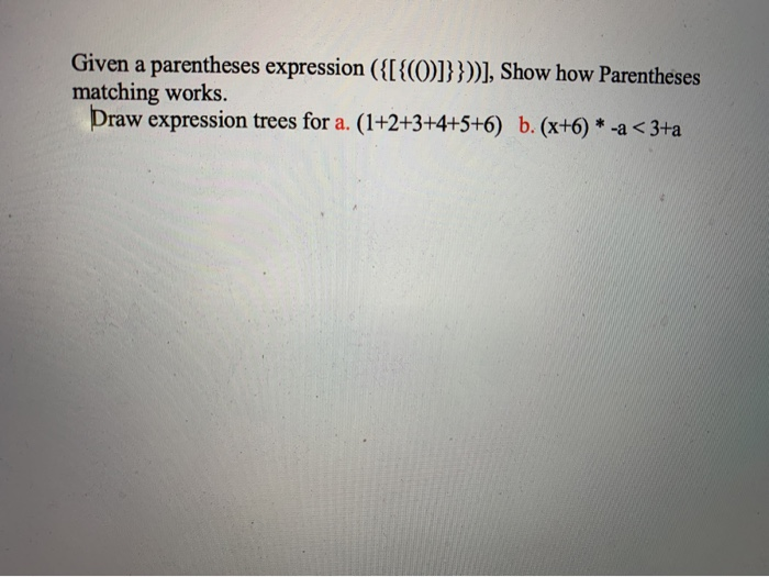 Solved Given a parentheses expression ({{{CO)]}}))], Show | Chegg.com