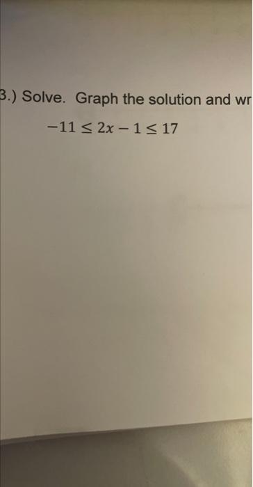 Solved Solve. Graph the solution and wr −11≤2x−1≤17 | Chegg.com