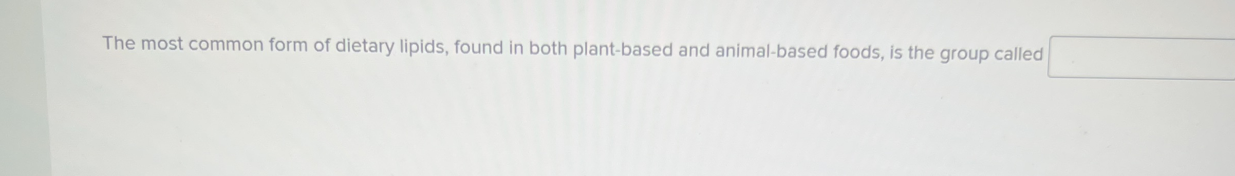 Solved The most common form of dietary lipids, found in both | Chegg.com