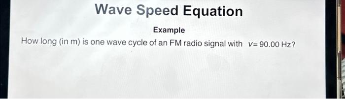 Solved Wave Speed Equation Example How long (in m) is one | Chegg.com