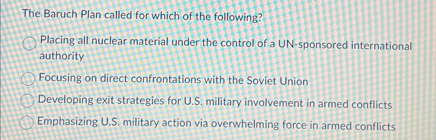 Solved The Baruch Plan called for which of the | Chegg.com