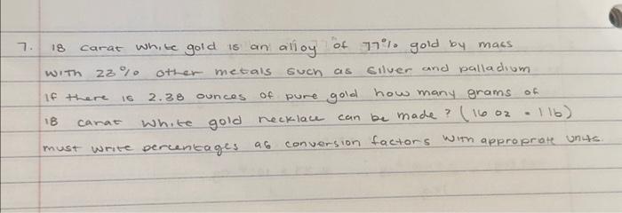 Solved 7. 18 carat white gold is an alloy of 77% gold by | Chegg.com