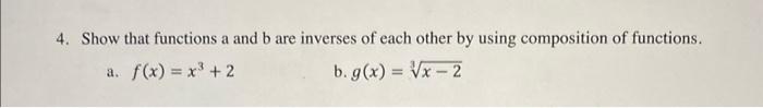 Solved 4. Show that functions a and b are inverses of each | Chegg.com
