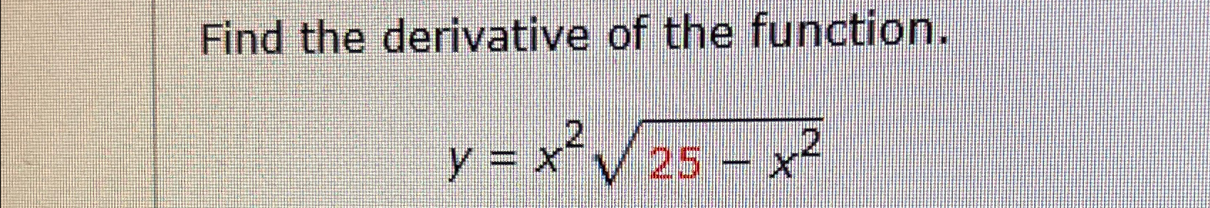 Solved Find the derivative of the function.y=x225-x22 | Chegg.com