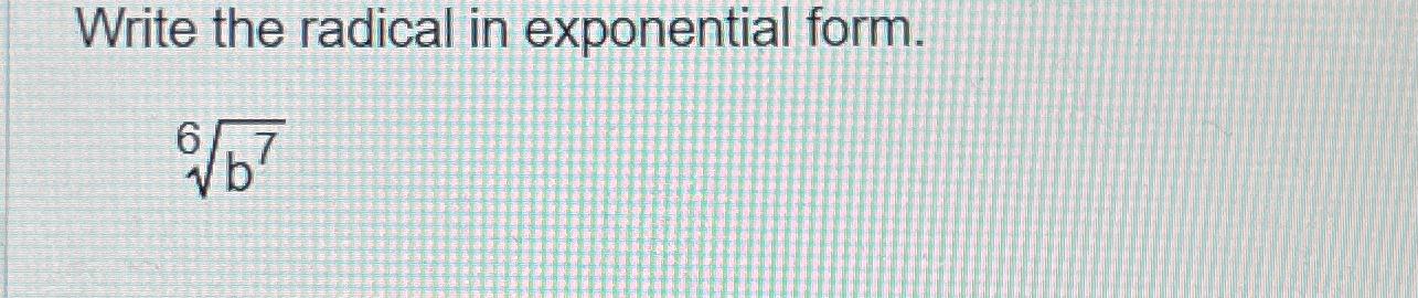 Solved Write the radical in exponential form.b76 | Chegg.com