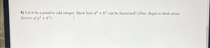 Solved 8) Let n be a positive odd integer. Show how an+bn | Chegg.com