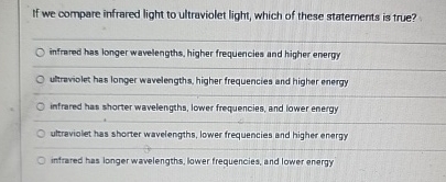 Solved If we compare infrared light to ultraviolet light, | Chegg.com