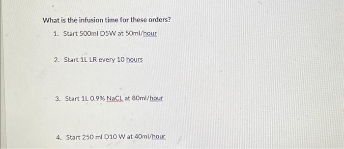 Solved What is the infusion time for these orders? 1. Start | Chegg.com