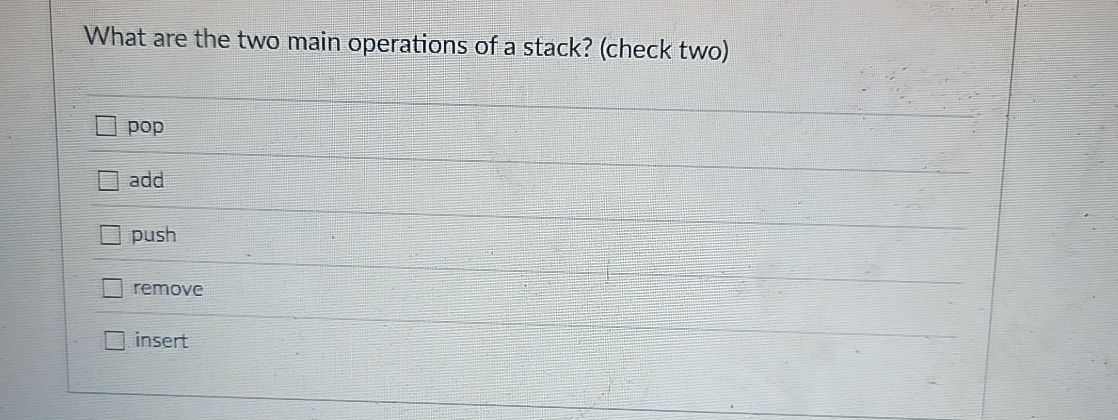 Solved What are the two main operations of a stack? (check | Chegg.com