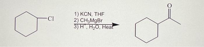 Solved 1) KCN,THF 2) CH3MgBr 3) H2,H2O, Heat | Chegg.com