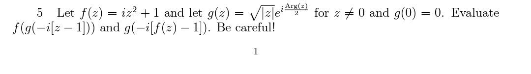 Solved 5 Let f(z)=iz2+1 and let g(z)=∣z∣ei2Arg(z) for z =0 | Chegg.com Solved 5 Let f(z)=iz2+1 and let g(z)=∣z∣ei2Arg(z) for z =0 | Chegg.com