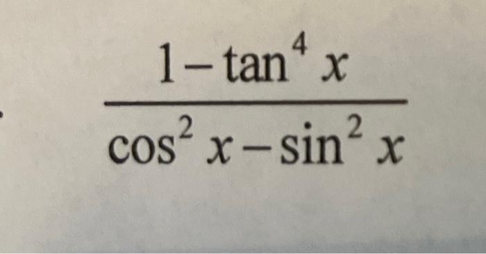 Solved cos2x−sin2x1−tan4x | Chegg.com